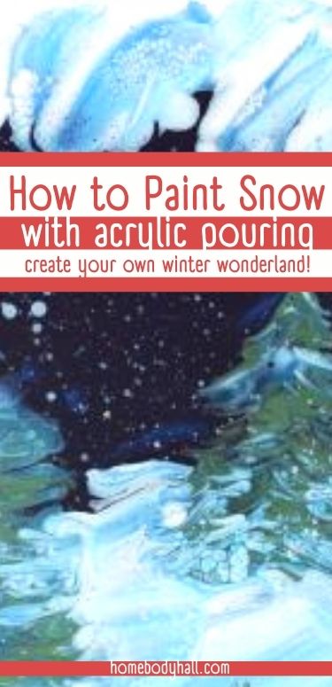 How to Paint Snow with Acrylic Pouring - Homebody Hall